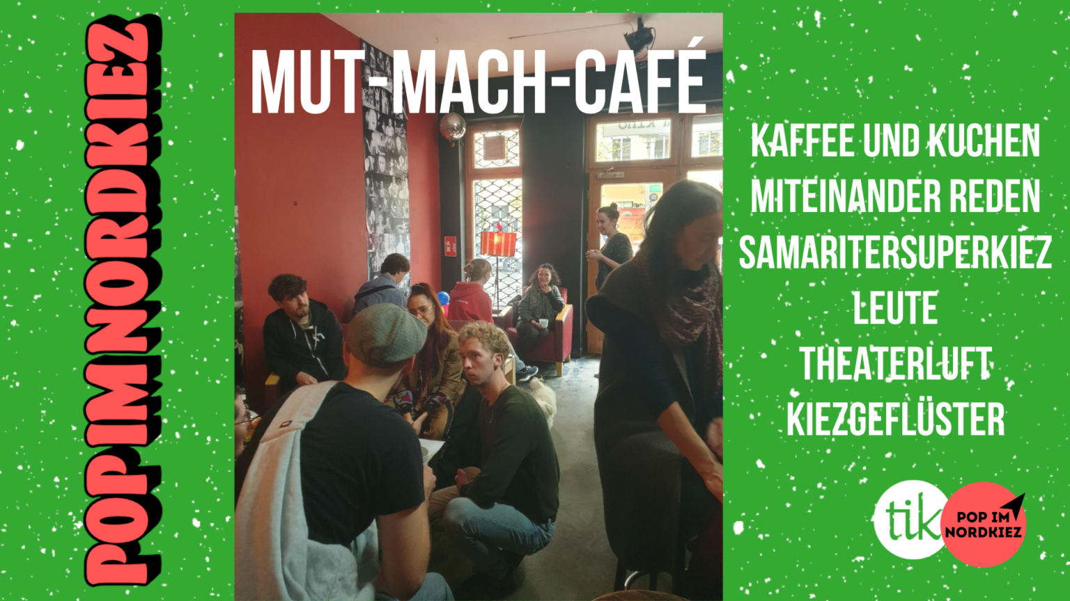 Pop im Nordkiez präsentiert: Das Mut-Mach-Café • tik Theater im Kino ...